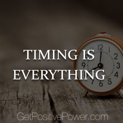 Timing is everything ! – Get Positive Power